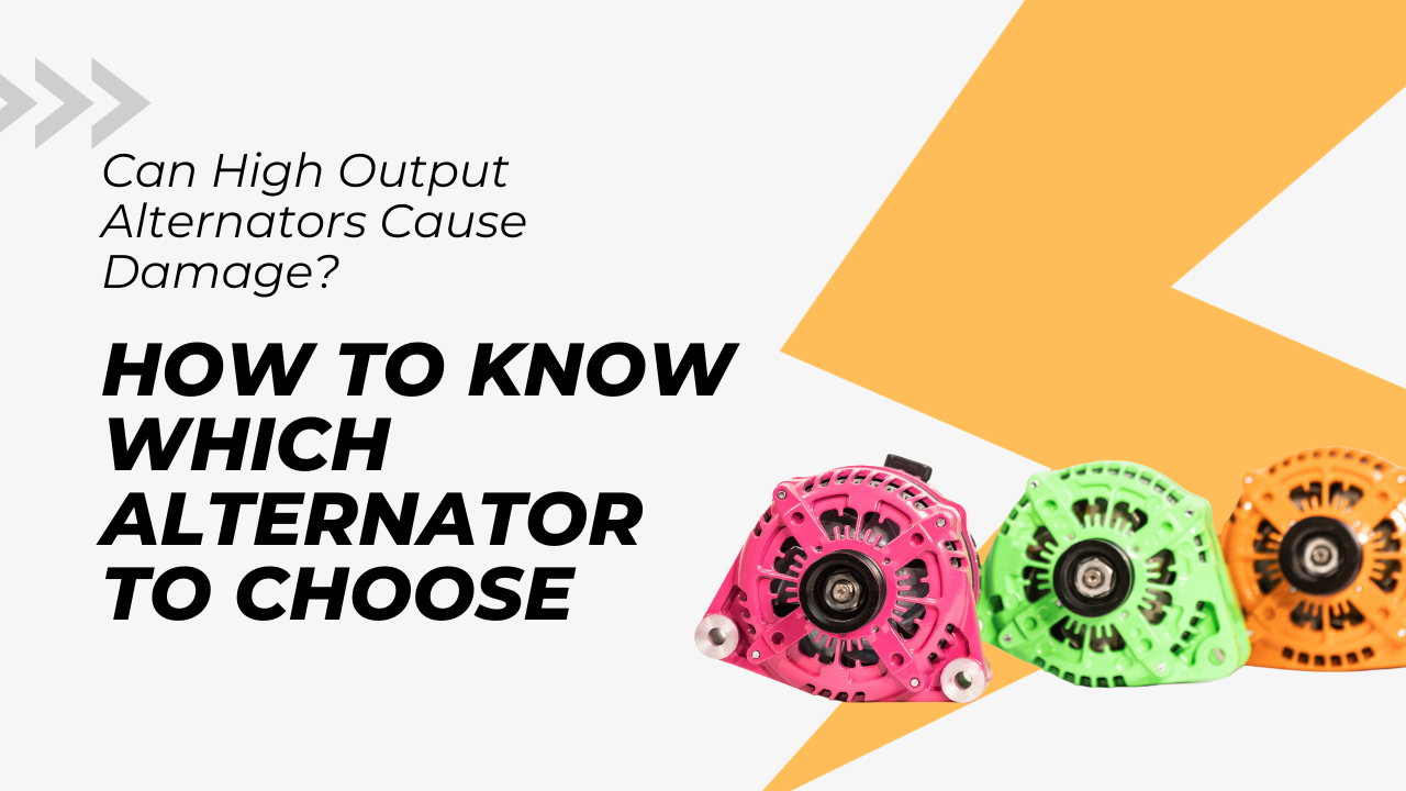 How to Choose an Alternator: Can High Output Alternators Cause Damage? – JS Alternators